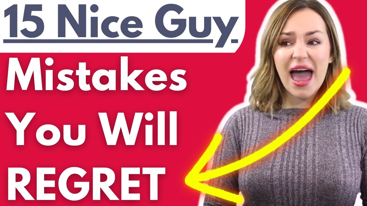 15 Biggest Nice Guy Mistakes YOU WILL REGRET THIS SO PLEASE STOP 15 Biggest Nice Guy Mistakes YOU WILL REGRET THIS SO PLEASE STOP